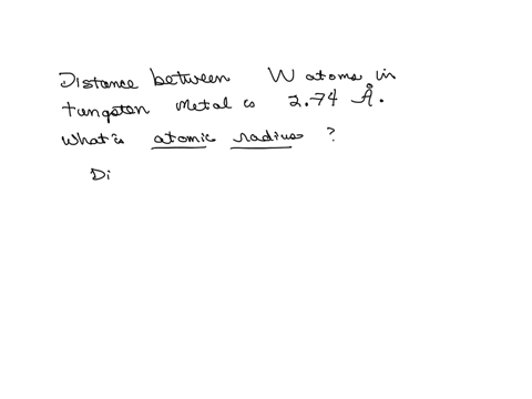 SOLVED: The distance between W atoms in tungsten metal is 2.74 Å. What ...