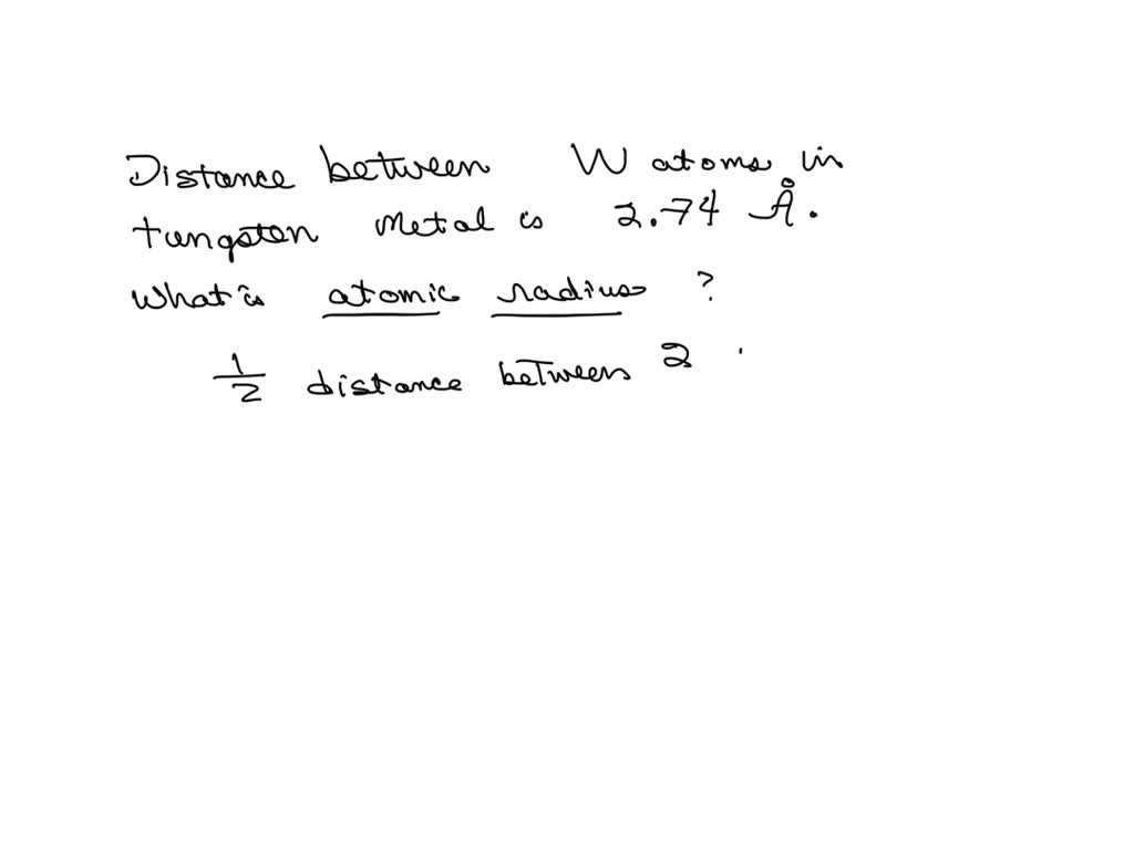 SOLVED: The distance between W atoms in tungsten metal is 2.74 Å. What ...