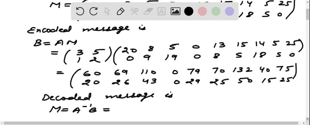 Use the matrix A and the correspondence (1) to encode the given message ...