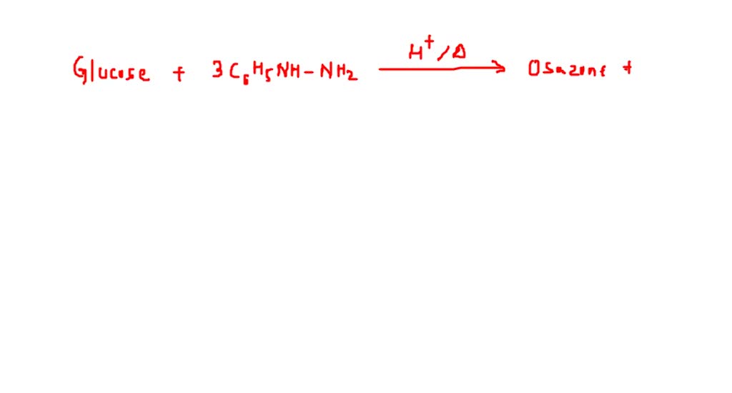 SOLVED:In the following reaction Glucose +3 C6 H5 NH-NH2 H^+ / ΔOsazone ...