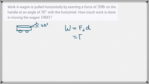SOLVED:Work A wagon is pulled horizontally by exerting a force of 20 lb ...
