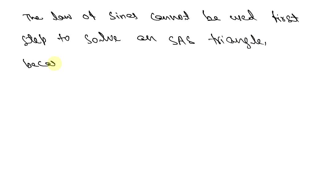 SOLVED:Why can't the Law of Sines be used in the first step to solve an ...