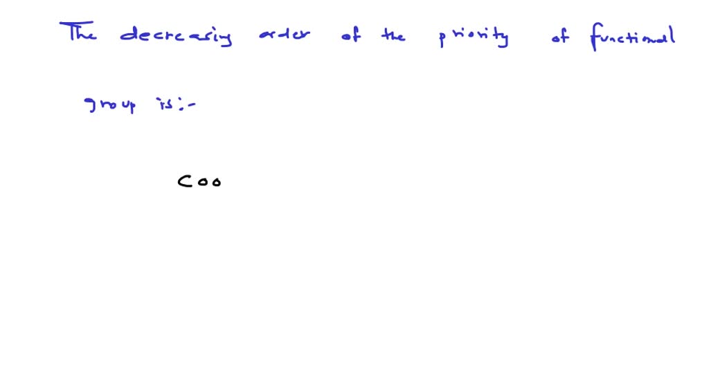 SOLVED:The decreasing ordcr of the priority of functional groups is (1 ...
