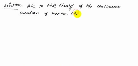SOLVED:According to the theory of the continuous creation of matter ...