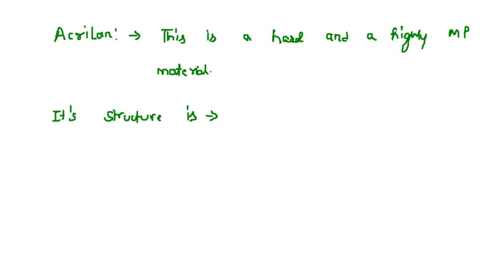 SOLVED:Acrilan is a hard and a highly melting material. Which one of ...