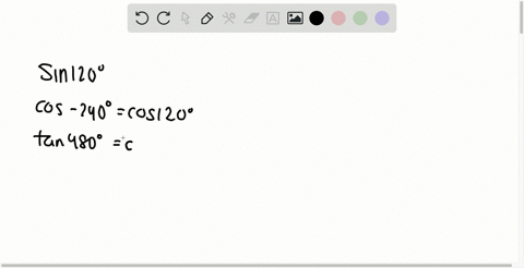 SOLVED:Evaluate in exact form as indicated. sin120^∘, cos-240^∘, tan480^∘