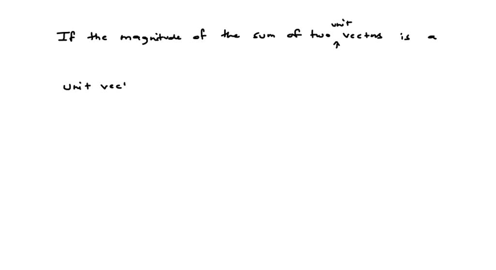 A If The Sum Of The Two Unit Vectors Is Also A Unit Vector Then