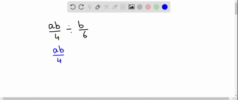 SOLVED:Find each quotient. Write in simplest form. (a b)/(4) ÷(b)/(6)