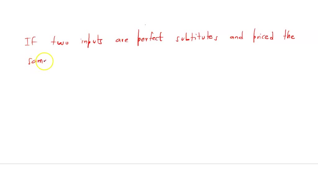 Solved Suppose That A Cost Minimizing Firm Uses Two Inputs That Are Perfect Substitutes If The