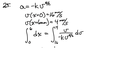 The acceleration of a particle is defined by the relation a=-k v^25, where k is a constant. The ...