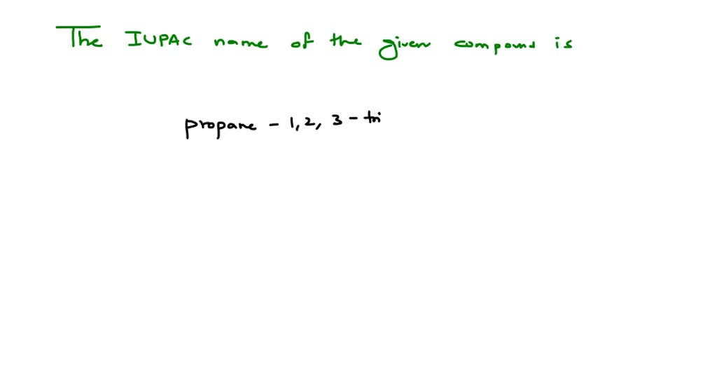 SOLVED:The IUPAC name of the compound (1) 1,2,3-trihydroxy propane (2 ...