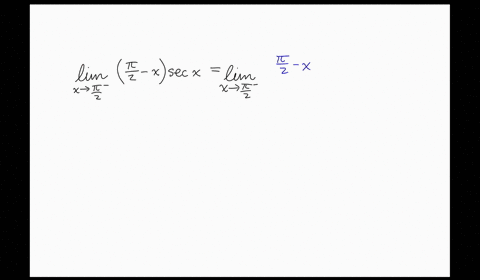 SOLVED:0 ·∞form Evaluate the following limits. limx →π/ 2^-((π)/(2)-x) secx