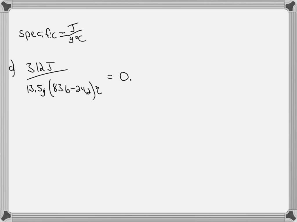 Calcule el calor específico (J / g ^∘ C) de cada una de las siguientes ... Calcule el calor específico (J / g ^∘ C) de cada una de las siguientes ...