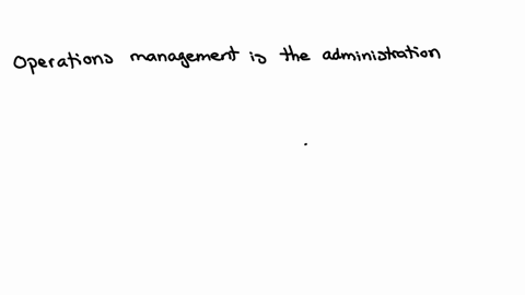 SOLVED: What is operations management and how is it used in both ...