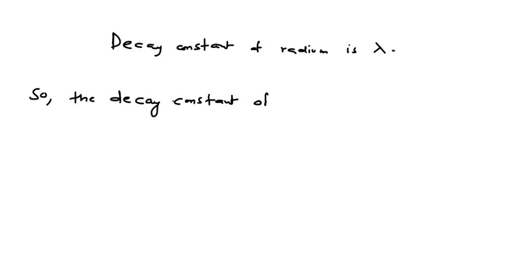 SOLVED:Decay constant of radium is λ. By a suitable process its ...