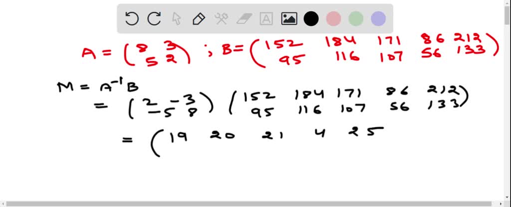 SOLVED:In Problems, use the matrix 𝐀 and the correspondence (1) to decode the given message. 𝐀 ...