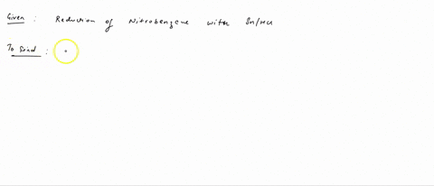SOLVED:Reduction of nitrobenzene with Sn / HCl (a) aniline (b) benzene ...