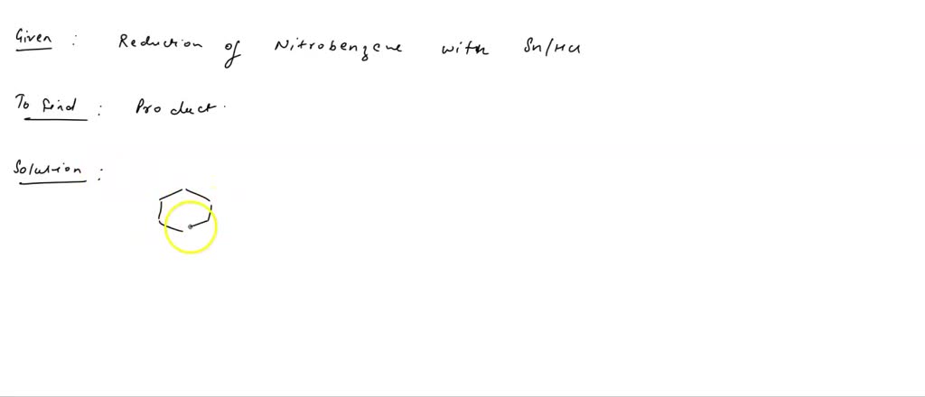 SOLVED:Reduction of nitrobenzene with Sn / HCl (a) aniline (b) benzene ...