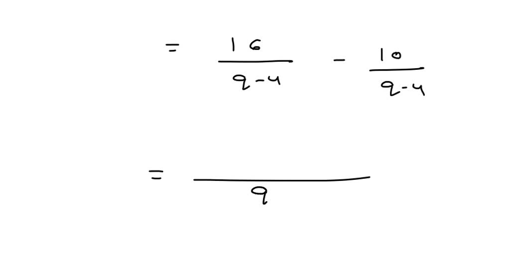 SOLVED:Add or subtract. (16)/(q-4)+(10)/(4-q)
