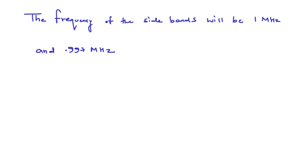 The frequency spectrum of an AM-modulated signal has a carrier at 1 MHz ...