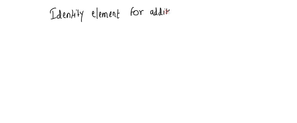 ⏩SOLVED:What is the identity element for addition? Use it in an… | Numerade