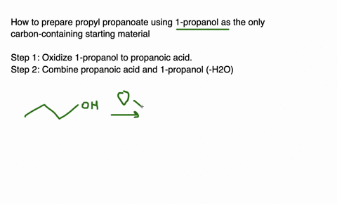 SOLVED:Describe how to prepare propyl propanoate beginning with 1 ...