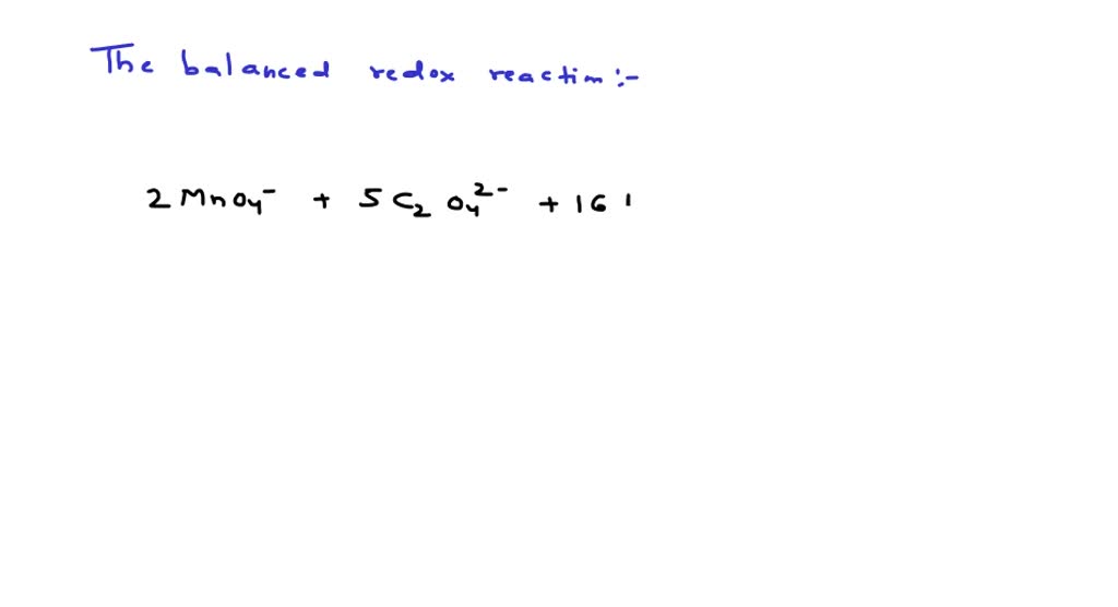 SOLVED:For the redox reaction, MnO4^-+C2 O4^2-+H^+ Mn^2++CO2+H2 O the ...