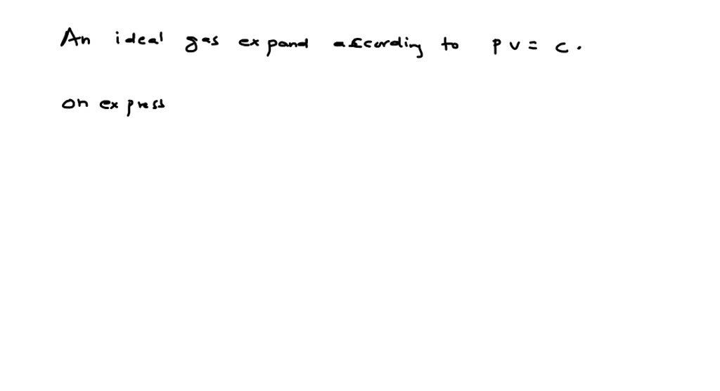 SOLVED:An ideal gas expands according to PV= constant. On expansion ... SOLVED:An ideal gas expands according to PV= constant. On expansion ...