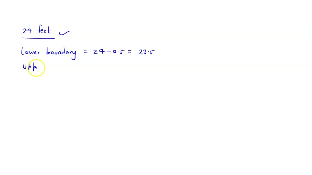 Give the boundaries of each value. 24 feet | Numerade