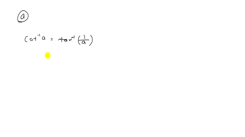 ⏩SOLVED:For positive values of a, cot^-1 a is calculated as tan^-1 ...