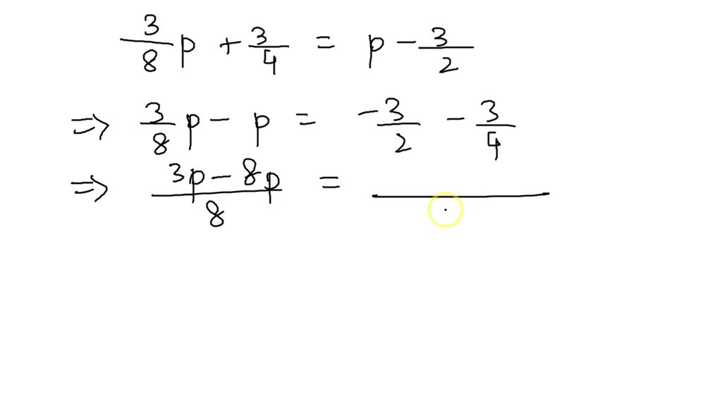SOLVED Solve The Equations frac 3 8 P frac 3 4 p frac 3 2 solved-solve-the-equations-frac-3-8-p-frac-3-4-p-frac-3-2