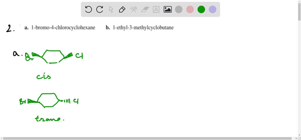 SOLVED:Draw the cis and trans isomers for the following: a. 1-bromo-4-chlorocyclohexane b. 1 ...