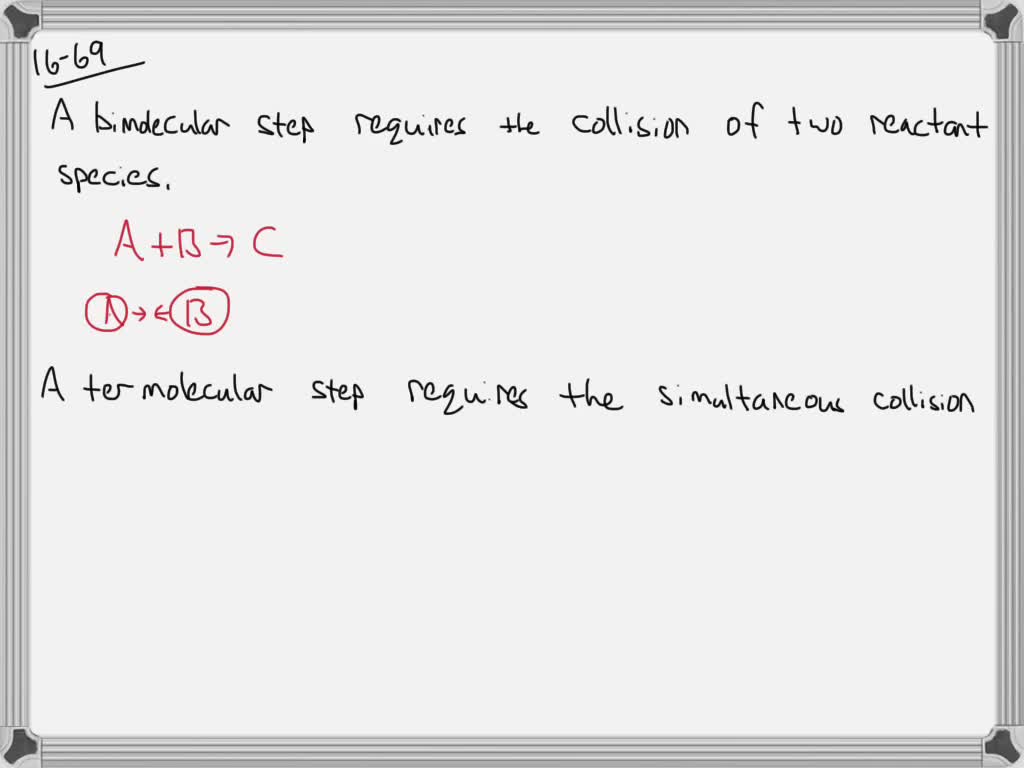 SOLVED:Why is a bimolecular step more reasonable physically than a ...