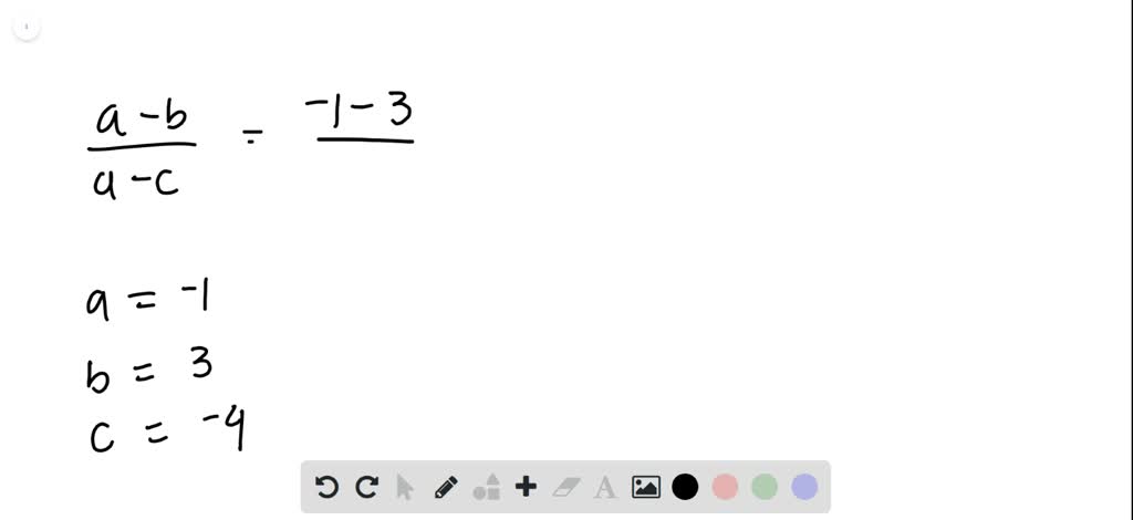 SOLVED:Evaluate each expression for a=-1, b=3, and c=-4 (a-b)/(a-c) SOLVED:Evaluate each expression for a=-1, b=3, and c=-4 (a-b)/(a-c)