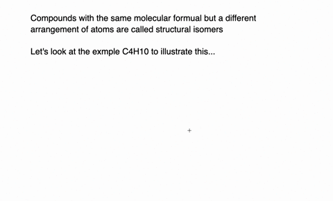 SOLVED:Isomers are compounds with the same a. molecular formula with ...