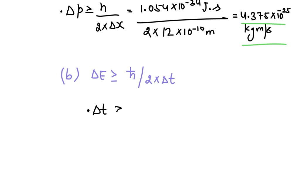 (a) The uncertainty in position is 12 Åfor a particle of mass 9 ×10^-31 kg. The nominal energy ...