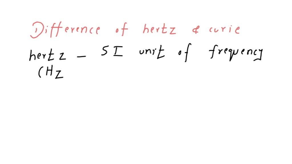 SOLVED:Both the hertz and the curie have dimensions of s^-1. Explain ...