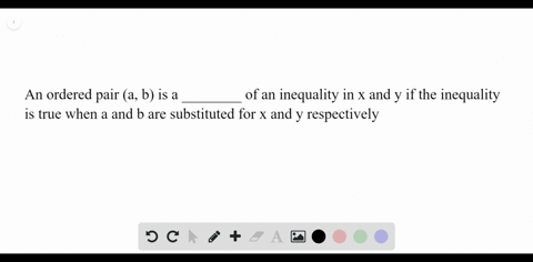 SOLVED:Fill in the blanks. An ordered pair (a, b) is a of an inequality in x and y if the ...