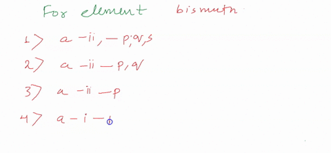 SOLVED:For the element bismuth, CORRECT combination is: (1) a-ii-p, q ...