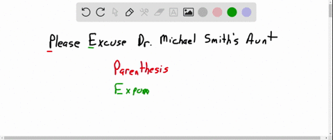 SOLVED:If you use the acronym Please Excuse My Dear Aunt Sally to ...