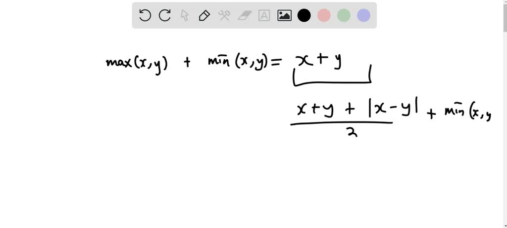SOLVED:Use Exercises 38 and 39 to prove that max{x, y}+min{x, y}= x+y ...