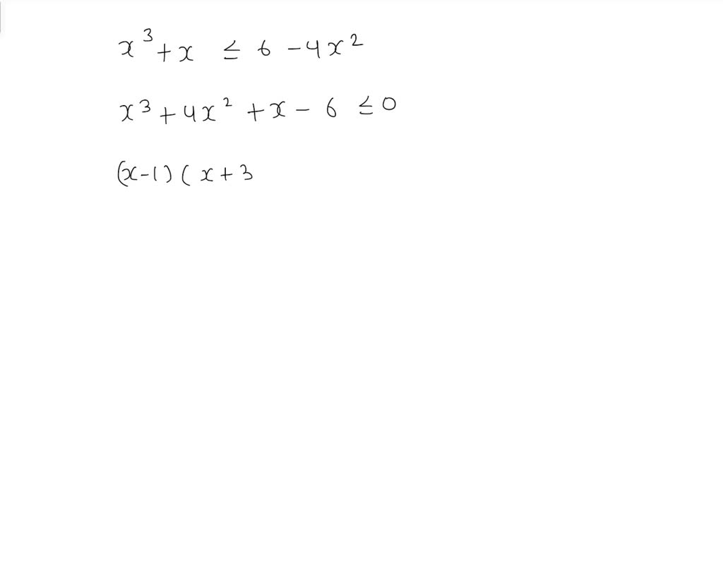 SOLVED:Solve. x^3+x ≤6-4 x^2 SOLVED:Solve. x^3+x ≤6-4 x^2