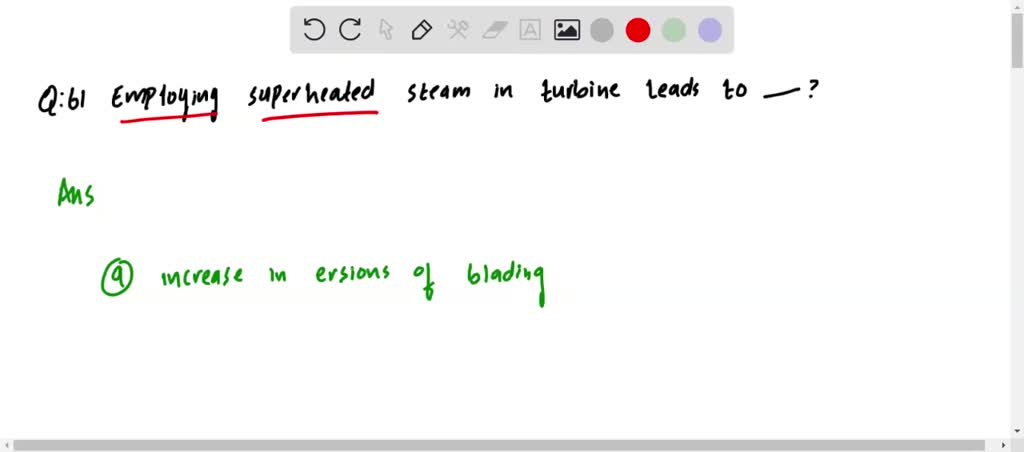 SOLVED:Employing superheated steam in turbines leads to (a) increase in erosion of blading (b ...