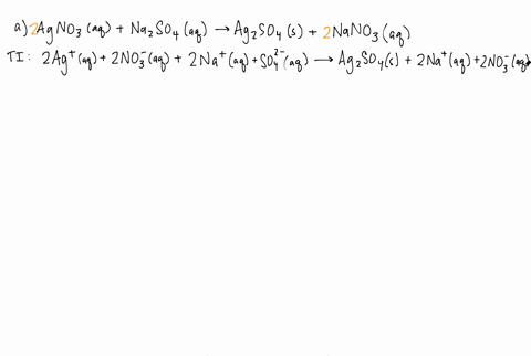 SOLVED: Write ionic and net ionic equations for the following reactions: (a) AgNO3(a q)+Na2 SO4 ...