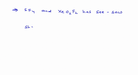 SOLVED:Molecule with see-saw shape is (a) XeOFi (b) SF4 (c) XeO2 F2 (d ...
