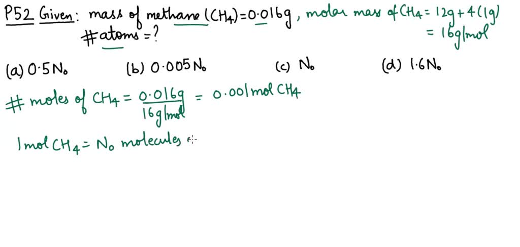 Find the number of atoms present in 0.016 g of methane. (a) 0.5 N0 (b ...