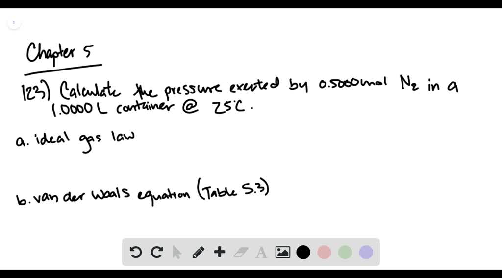 SOLVED:Calculate the pressure exerted by 0.5000 mole of N2 in a .1.0000-L container at 25.0^∘ C ...