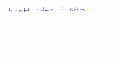 SOLVED: What are the essential components of the definition of ...