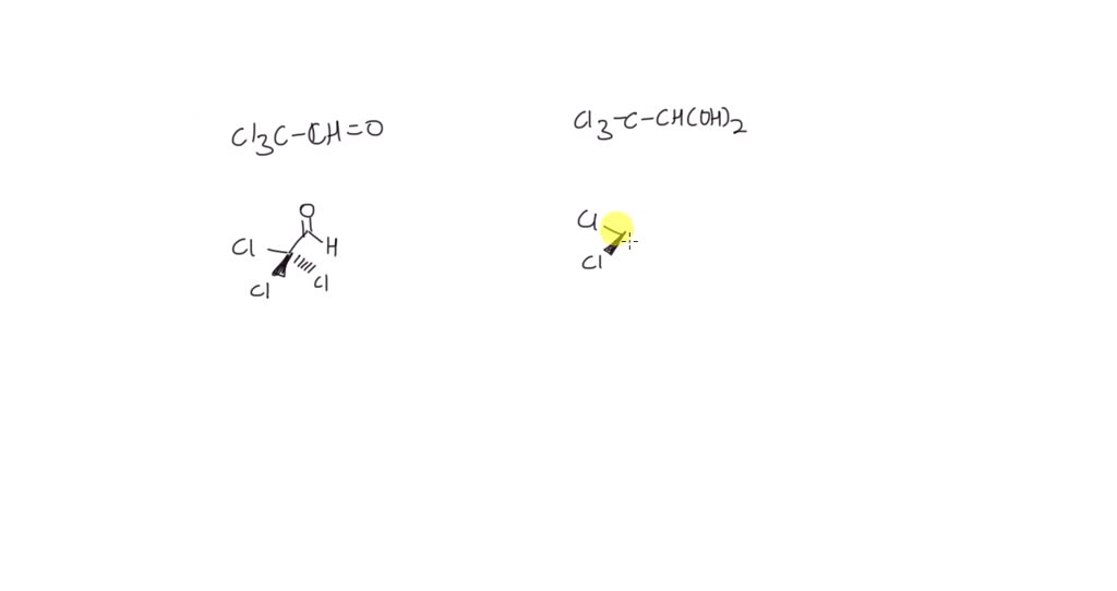SOLVED: Chloral, Cl3 C-CH=O , reacts with water to form the sedative ...