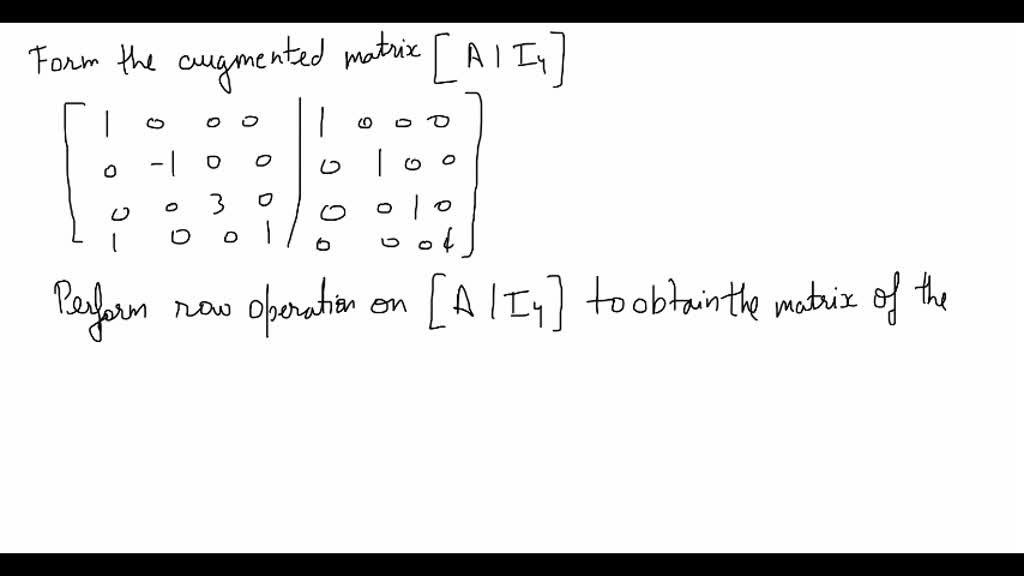 SOLVED:Find A^-1 by forming [A | I] and then using row operations to ...